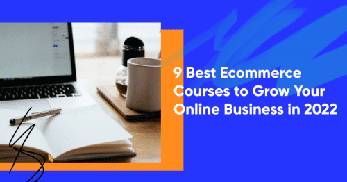 9 Best Ecommerce Courses to Grow Your Online Business in 2022 ...
