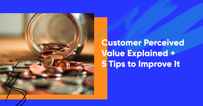 Customer Perceived Value Explained + 5 Tips to Improve It - OptiMonk Blog
