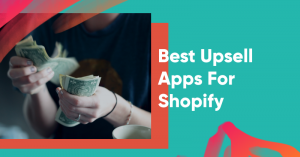 11 Best Upsell Apps For Shopify in 2023 - OptiMonk Blog
