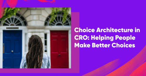 Choice Architecture in CRO: Helping People Make Better Choices ...