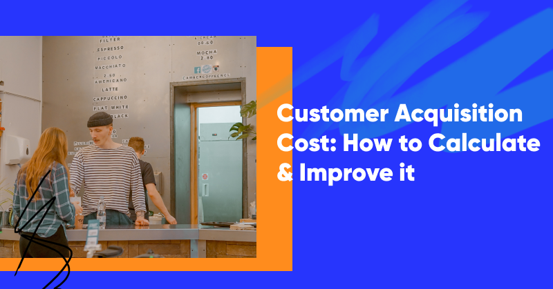 Customer Acquisition Cost: How to Calculate & Improve it in 2024 - OptiMonk Blog
