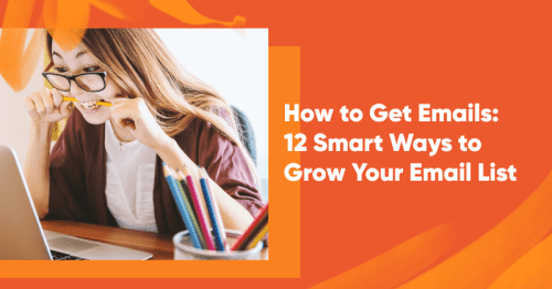 How to Get Emails: 12 Smart Ways to Grow Your Email List Fast - OptiMonk Blog