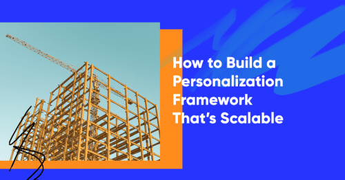 How To Build A Personalization Framework Thats Scalable Optimonk Blog